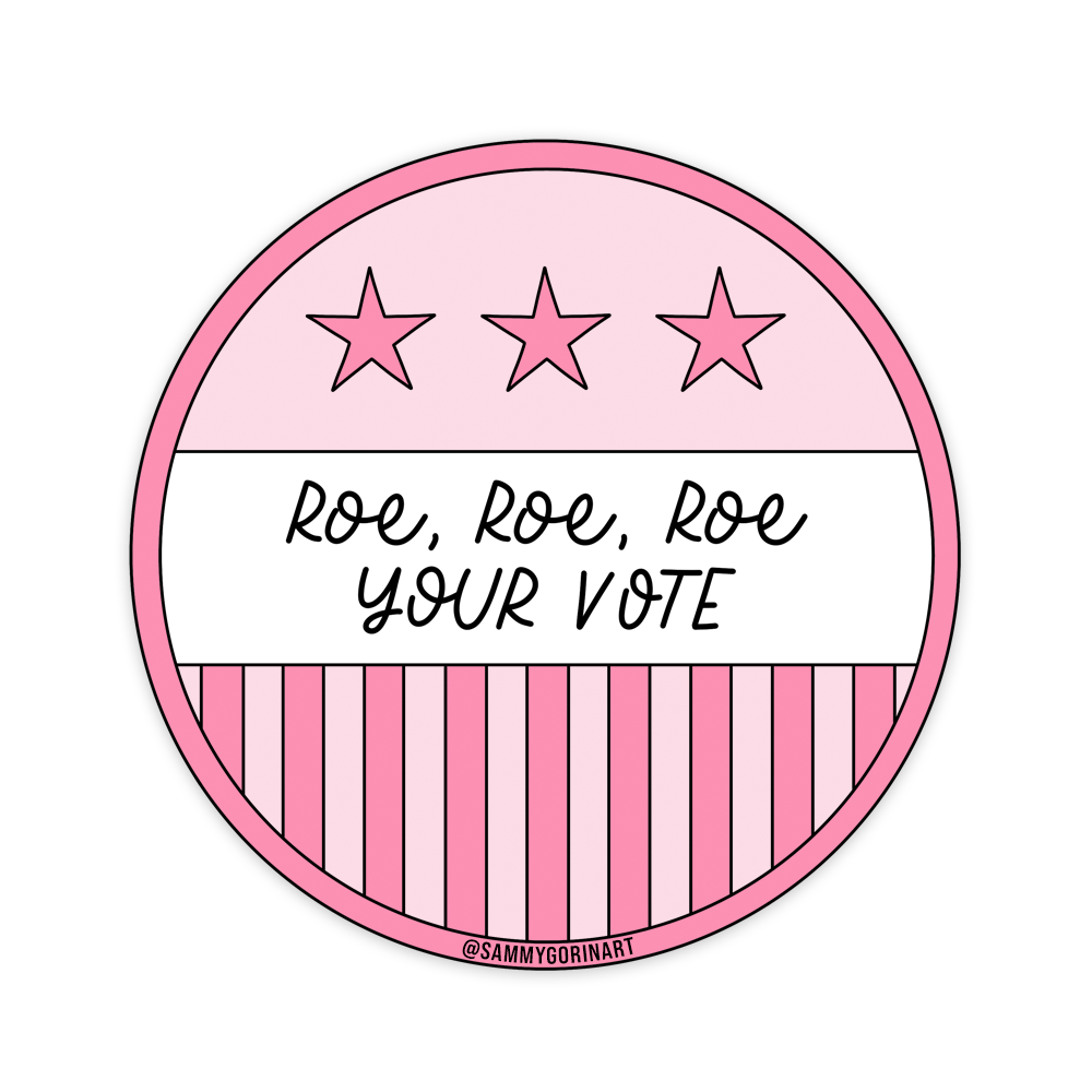 Roe, Roe, Roe Your Vote Sticker – Sammy Gorin LLC
